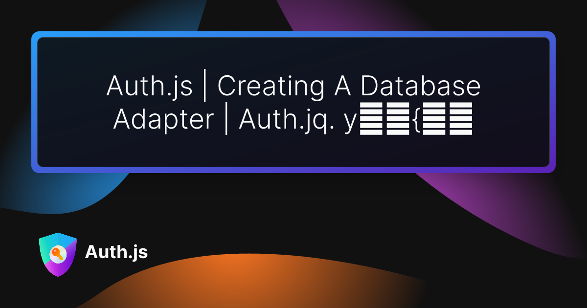 Authjs Creating A Database Adapter Authjs中文网 3051